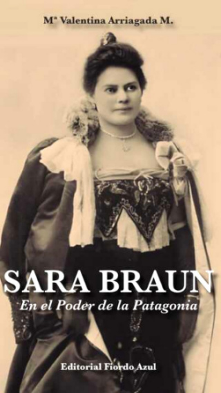 “SARA BRAUN. EN EL PODER DE LA PATAGONIA”, VALENTINA ARRIAGADA IMPRESIONA A LECTORES - El ...